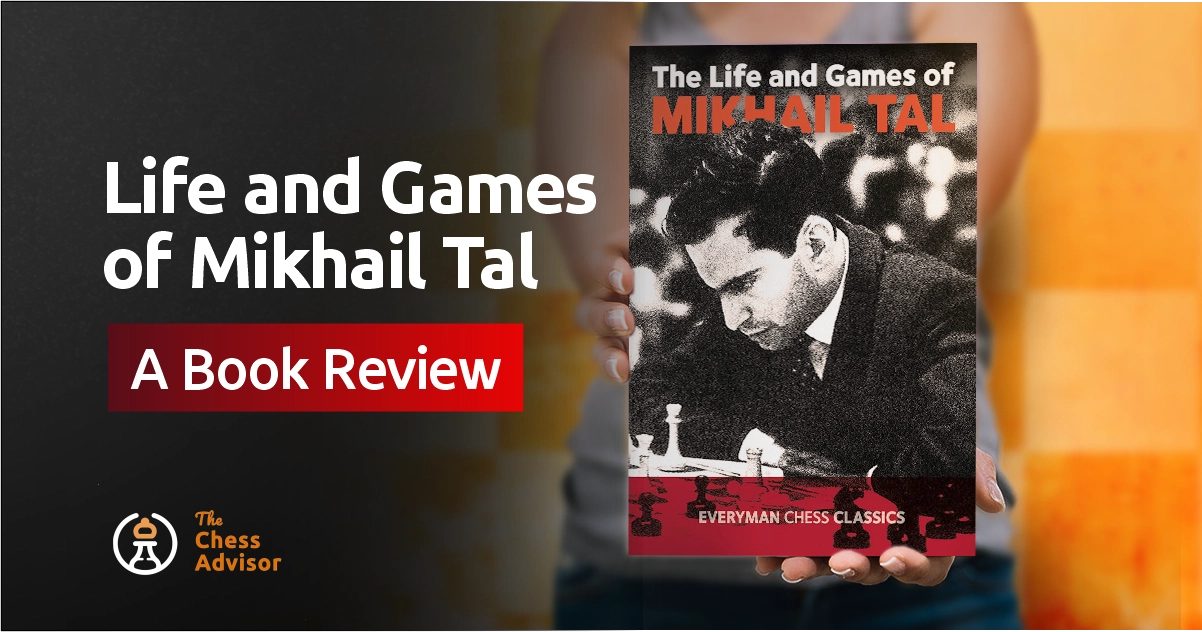 Book Review: Life and Games of Mikhail Tal - The Chess Advisor